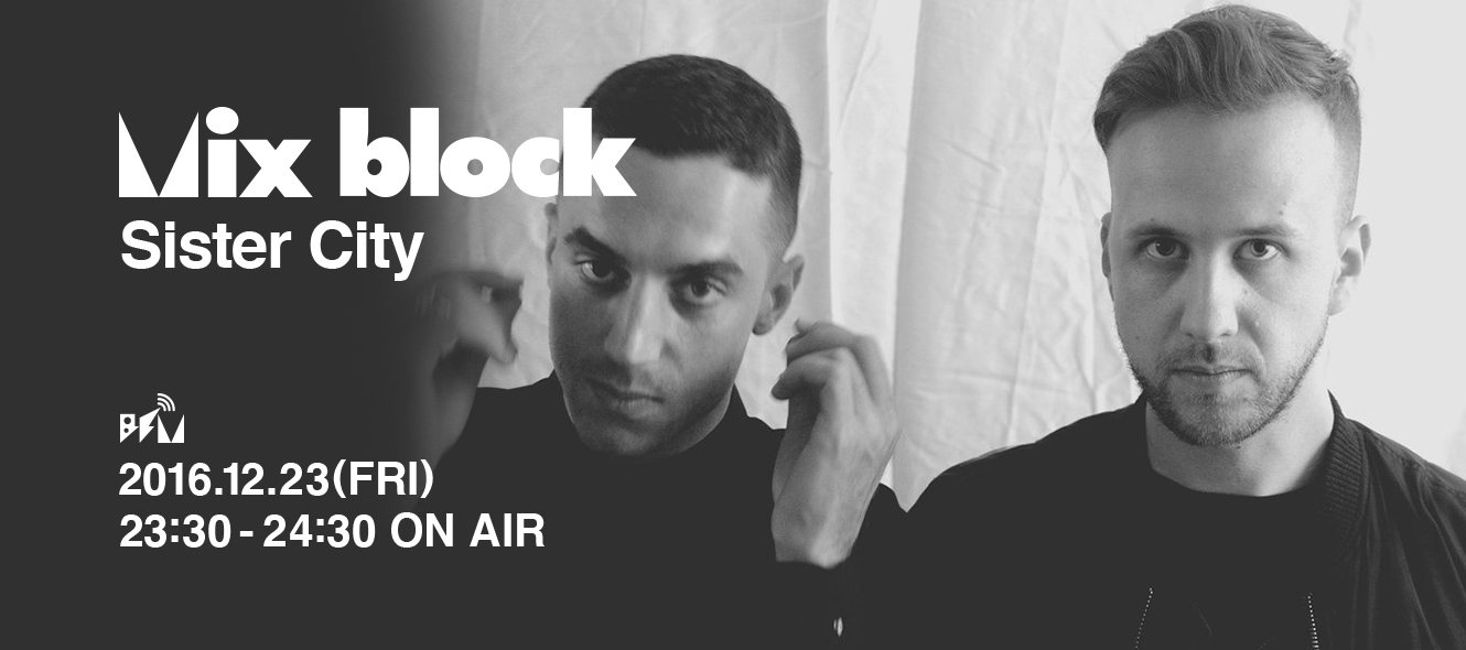 12/23のMIX BLOCKはSister Cityが登場 | block.fm