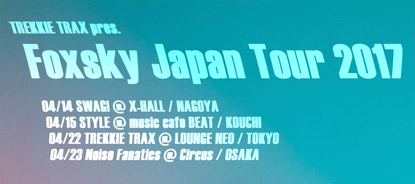 ”Foxsky”初のジャパンツアーをTREKKIE TRAX主宰で開催 | block.fm